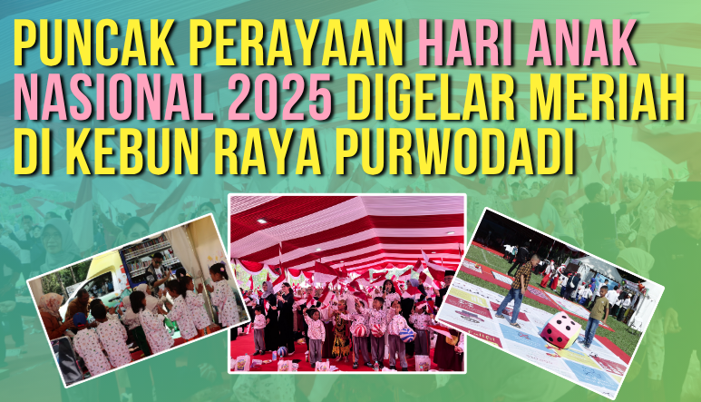Puncak Perayaan Hari Anak Nasional 2025 Digelar Meriah di Kebun Raya Purwodadi – Prisma Kartini ...